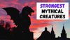 30 Strongest & Most Powerful Mythical Creatures — Mystic Beasts