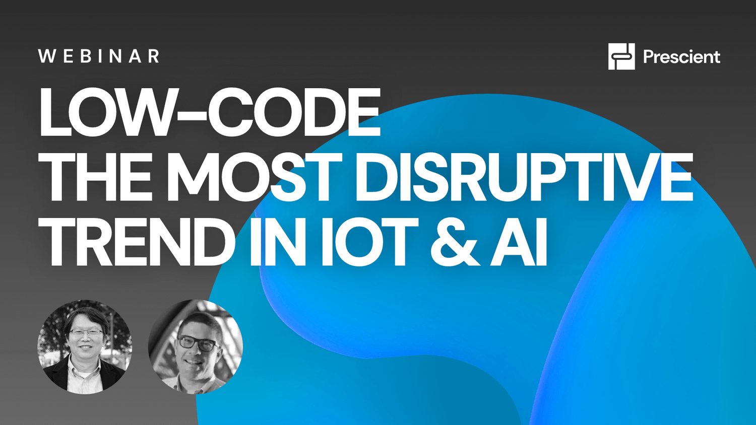 Webinar Resources for Low-code IoT: The Most Disruptive Trend — Prescient