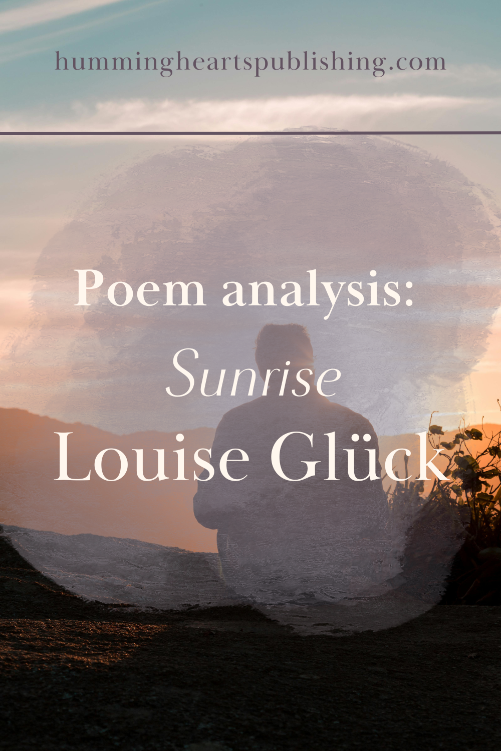 Poem Analysis: Sunrise by Louise Glück — Humming Hearts Publishing