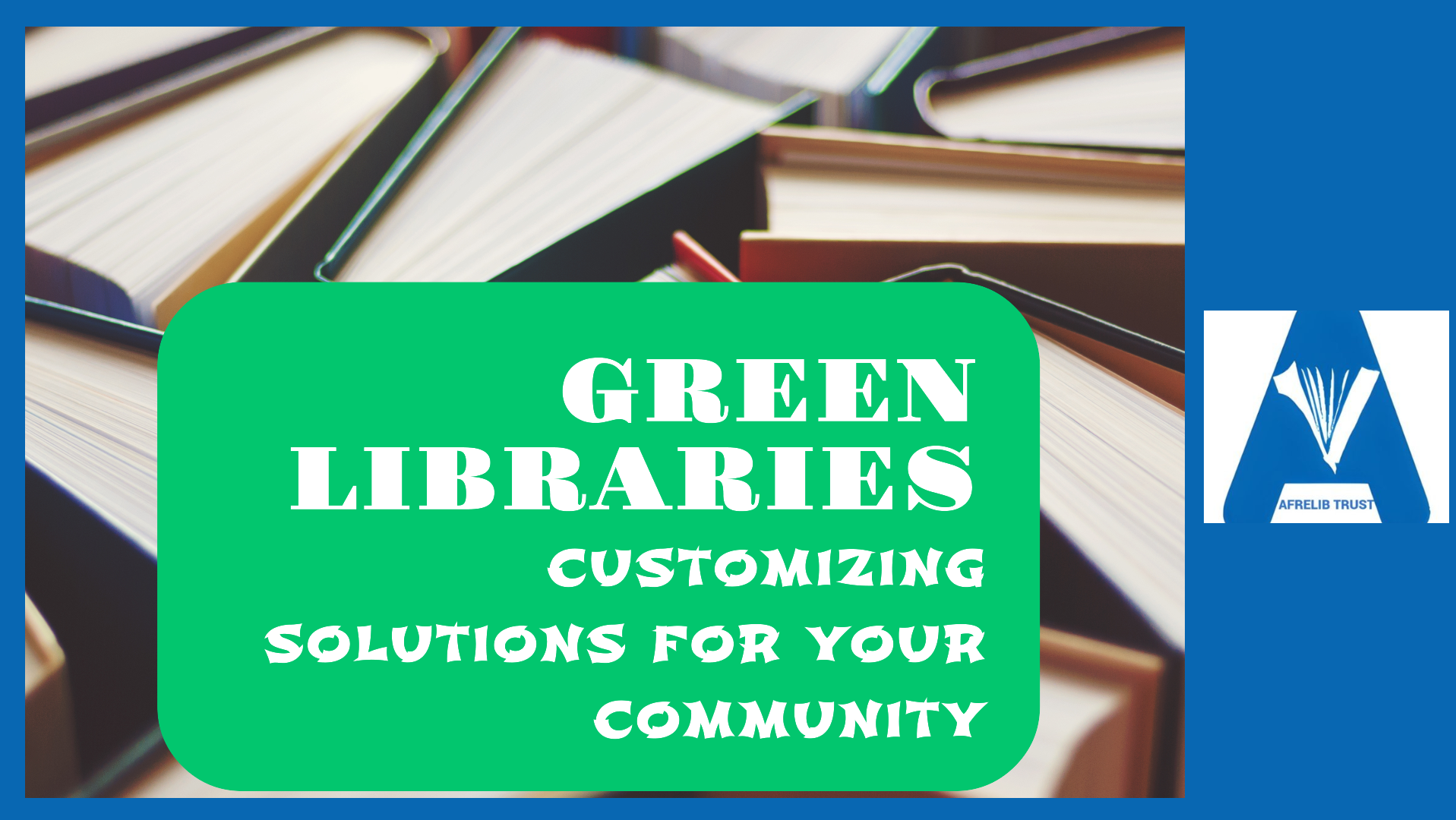 Green Libraries: Customizing Solutions for Your Community — Afrelib Trust
