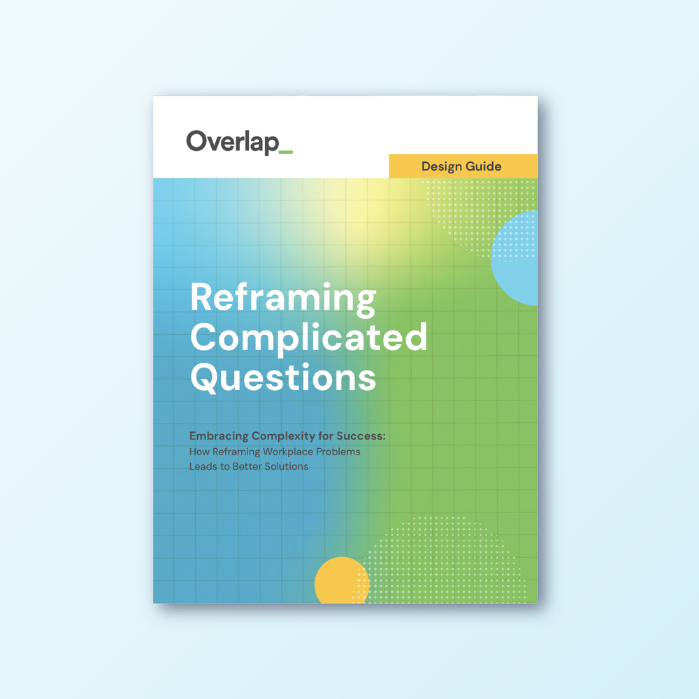 Reframing Complicated Questions Design Guide — Overlap Associates