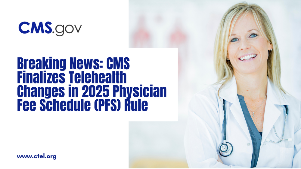 Breaking News: CMS Finalizes Telehealth Changes in 2025 Physician Fee Schedule (PFS) Rule — CTeL.org