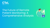 The Future of Remote Patient Monitoring: A Comprehensive Analysis ...