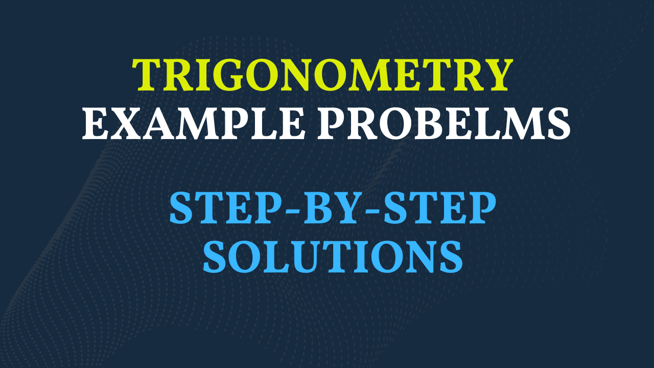 Master Trigonometry with Step-by-Step Example Problems | Understand the ...