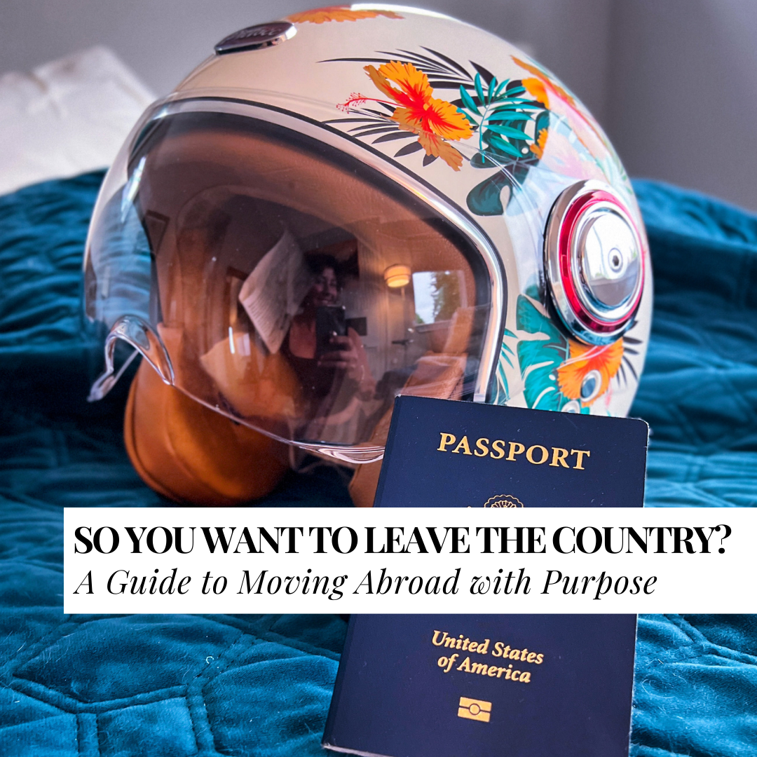 So You Want to Leave the Country? A Guide to Moving Abroad with Purpose ...