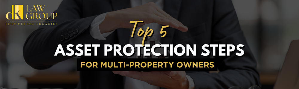 Top 5 Asset Protection Steps for Multi-Property Owners — DK Law Group ...