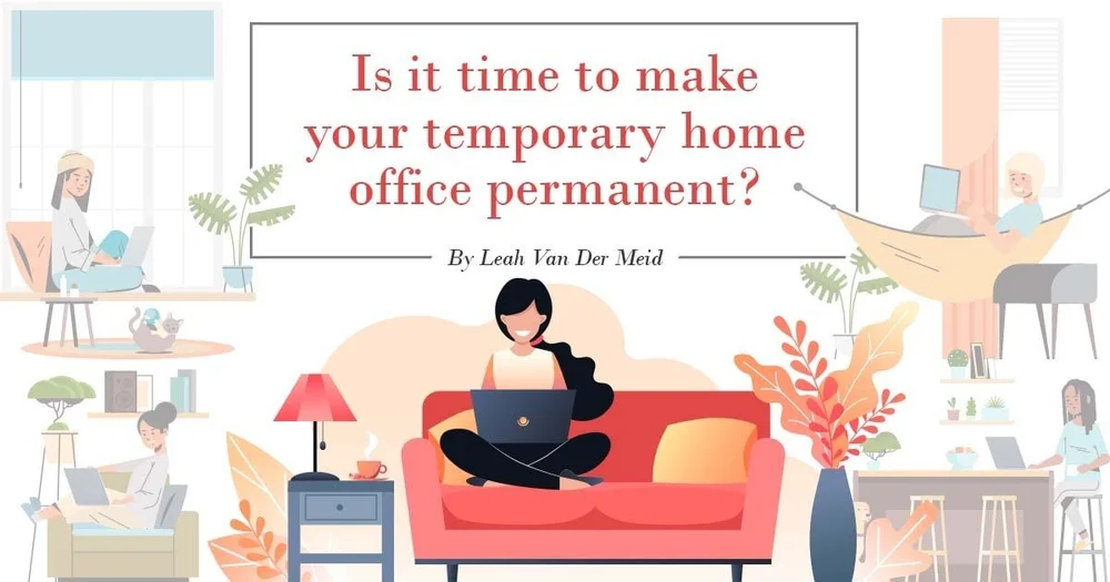 Is It Time to Make Your Temporary Home Office Permanent? — LMD - A ...