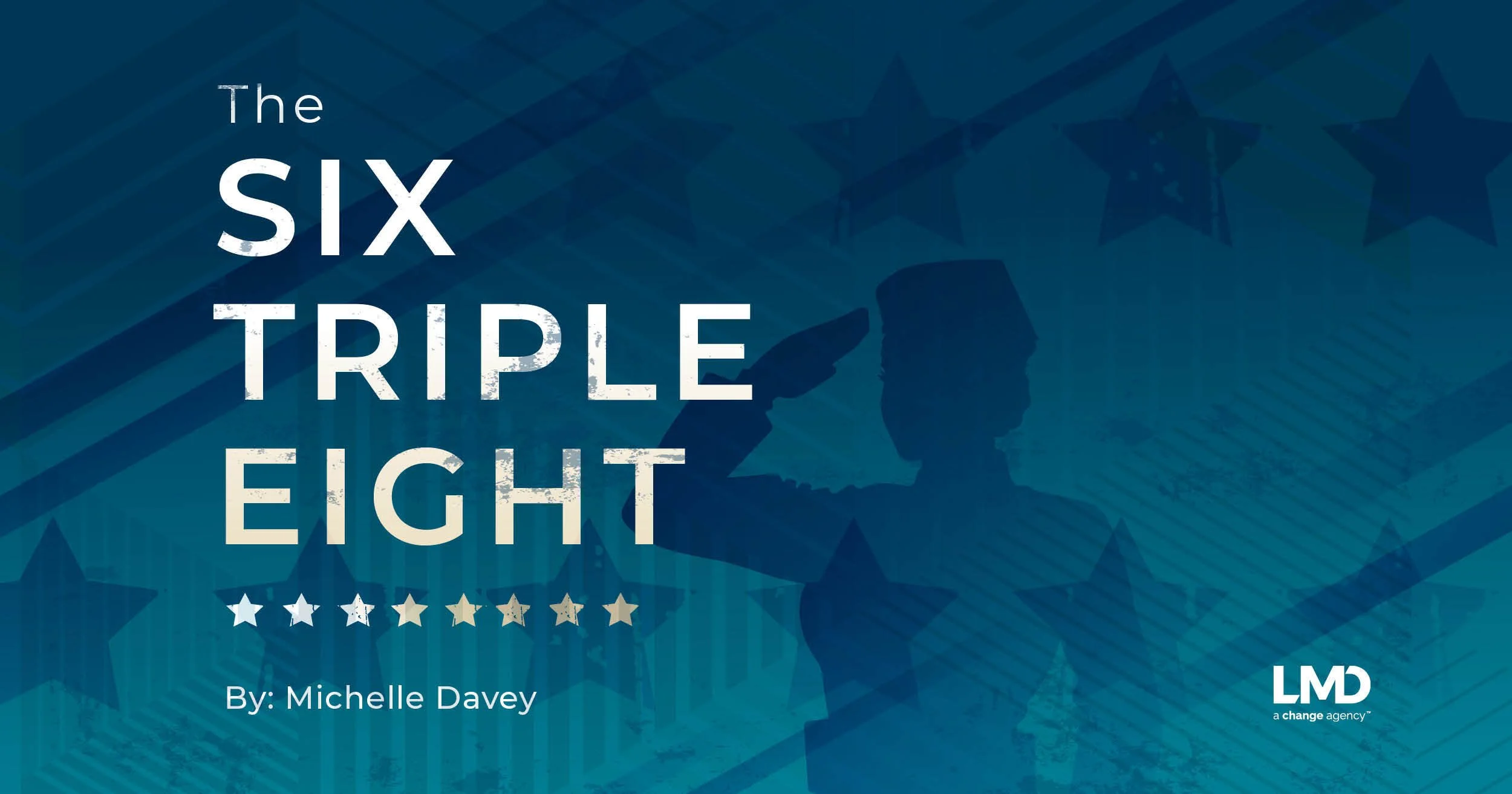 The Six Triple Eight — LMD - A change agency