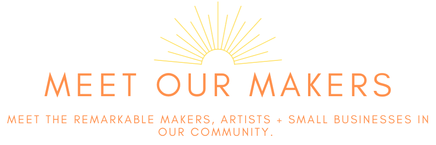 MEET OUR MAKERS — SUNSHINE MAKERS MARKET