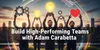 Build High-Performing Teams: Adam Carabetta | The Career Establishment