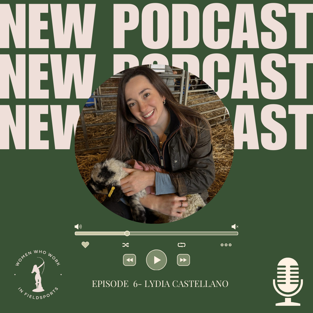 Podcast Episode 6 - Lydia Castellano — Women Who Work in Fieldsports