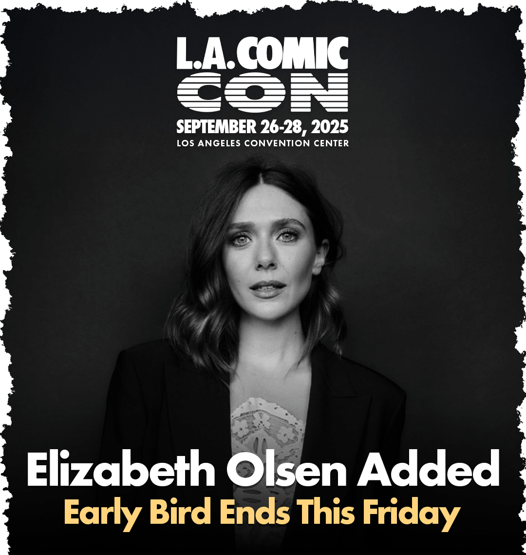 Elizabeth Olsen + Early Bird Ends Friday — L.A. Comic Con