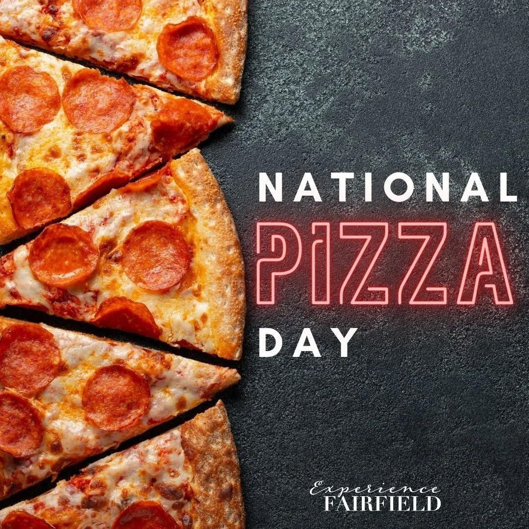 CELEBRATE NATIONAL PIZZA DAY IN FAIRFIELD! — Experience Fairfield