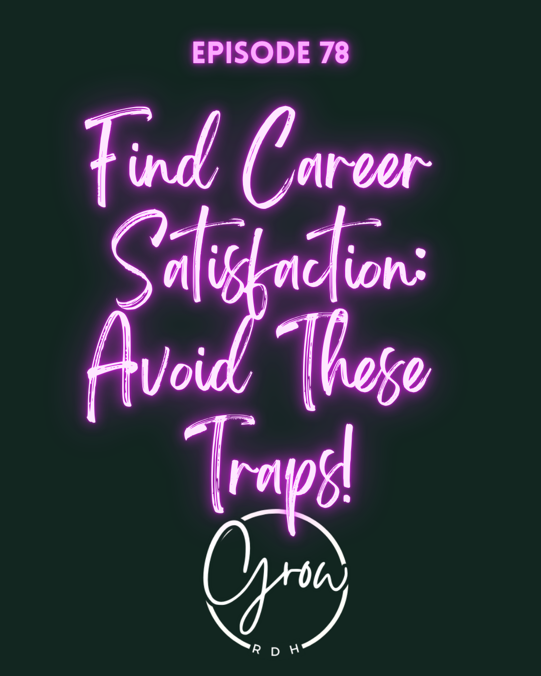 {EP.78} Career Satisfaction on Your Terms: Avoid These Traps! — Grow RDH