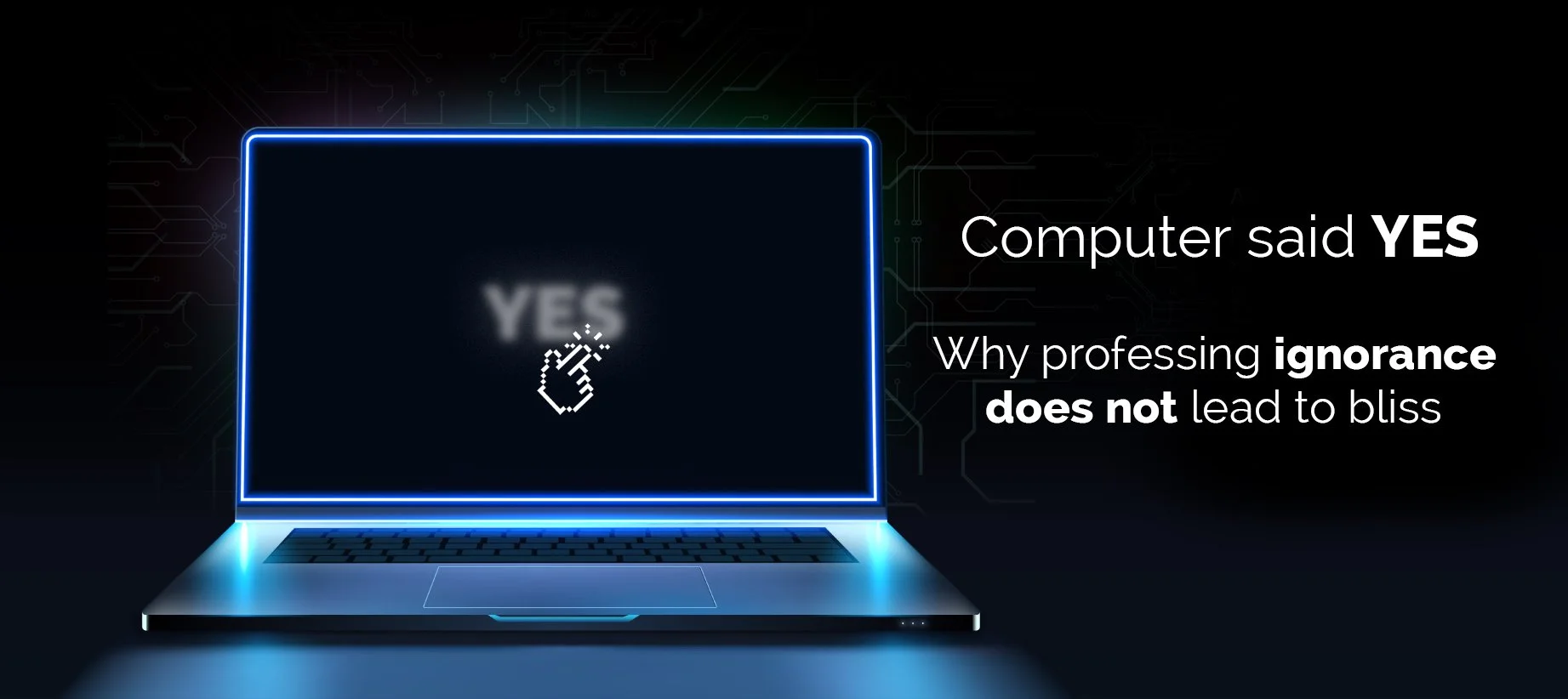 COMPUTER SAID YES. WHY PROFESSING IGNORANCE DOES NOT LEAD TO BLISS ...