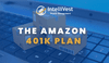 Understanding the Amazon 401k Plan — IntelliVest Wealth Management
