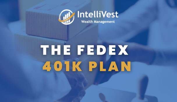 Understanding the FedEX 401k Plan — IntelliVest Wealth Management