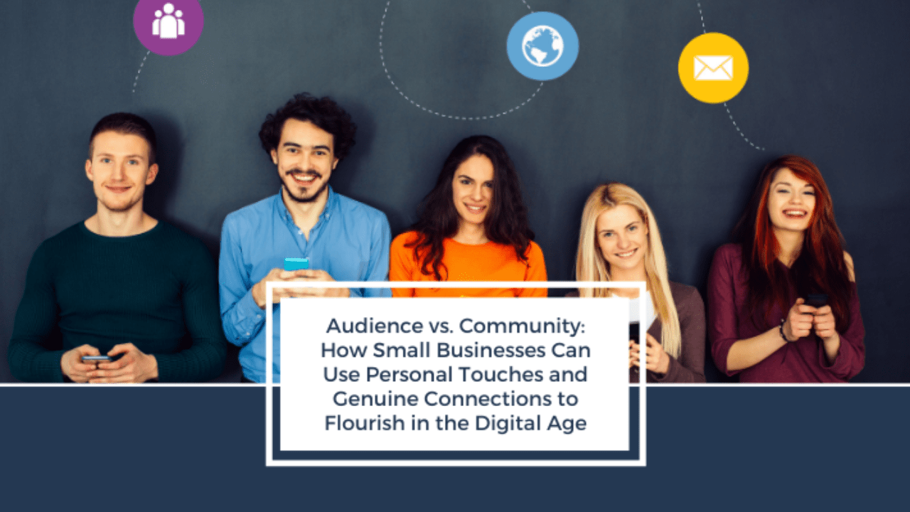 Audience vs. Community: How Small Businesses Can Use Personal Touches ...