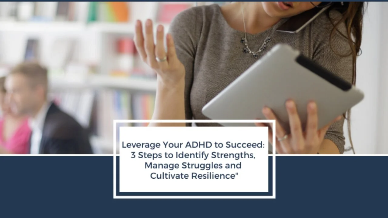 Leverage Your ADHD for Success: Identify Strengths, Manage Struggles ...