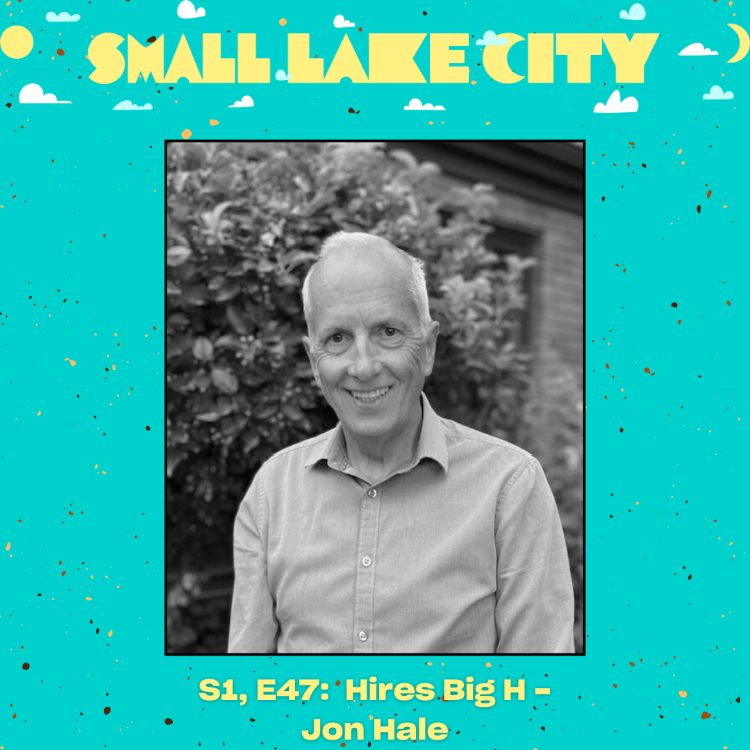 S1, E47: Hires Big H - Jon Hale — Small Lake City Podcast