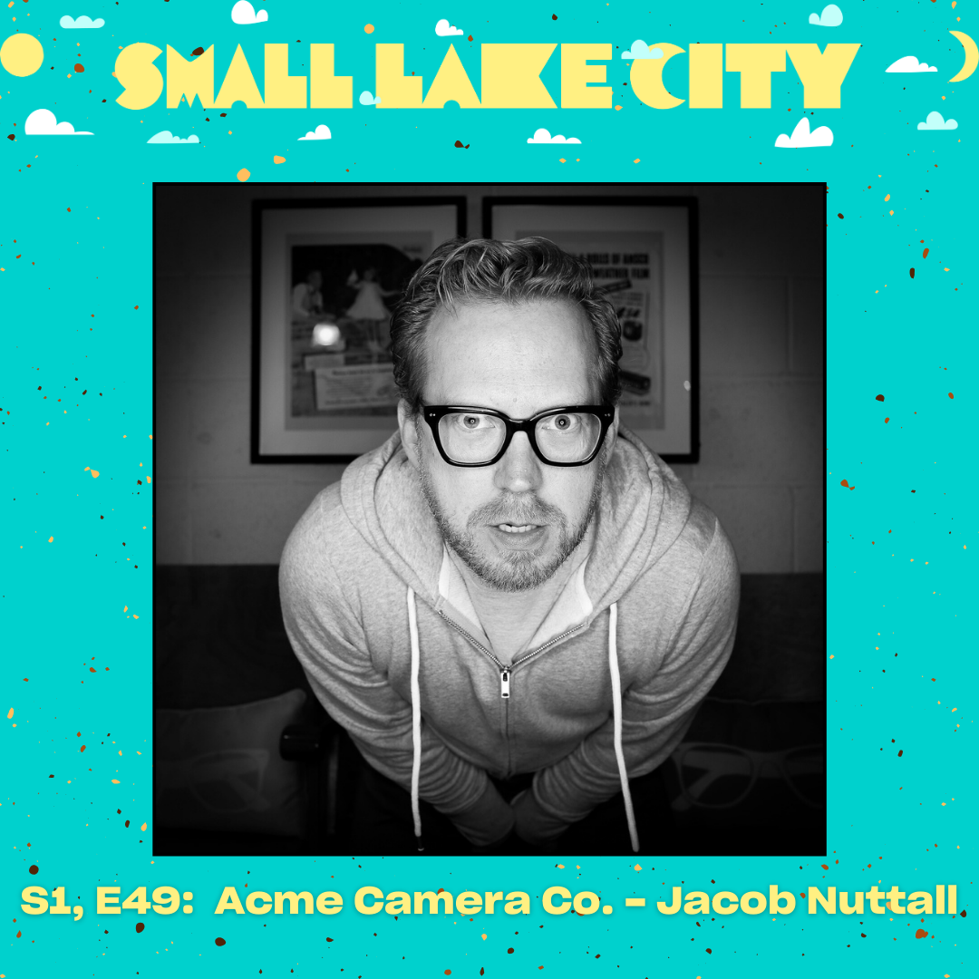 S1, E49: Acme Camera Co. - Jacob Nuttell — Small Lake City Podcast