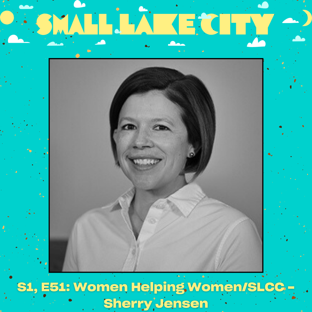 S1, E51: Women Helping Women/ SLCC - Sherry Jensen — Small Lake City ...