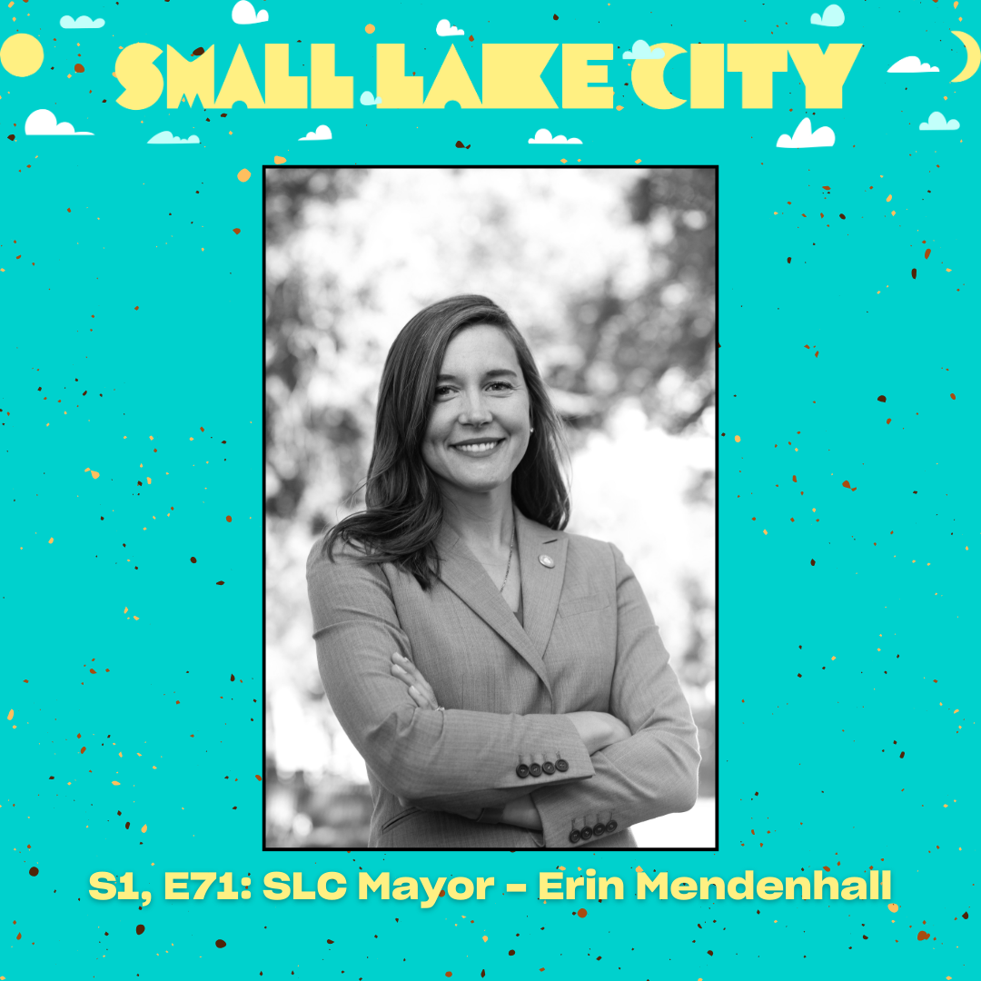 S1, E71: SLC Mayor - Erin Mendenhall — Small Lake City Podcast