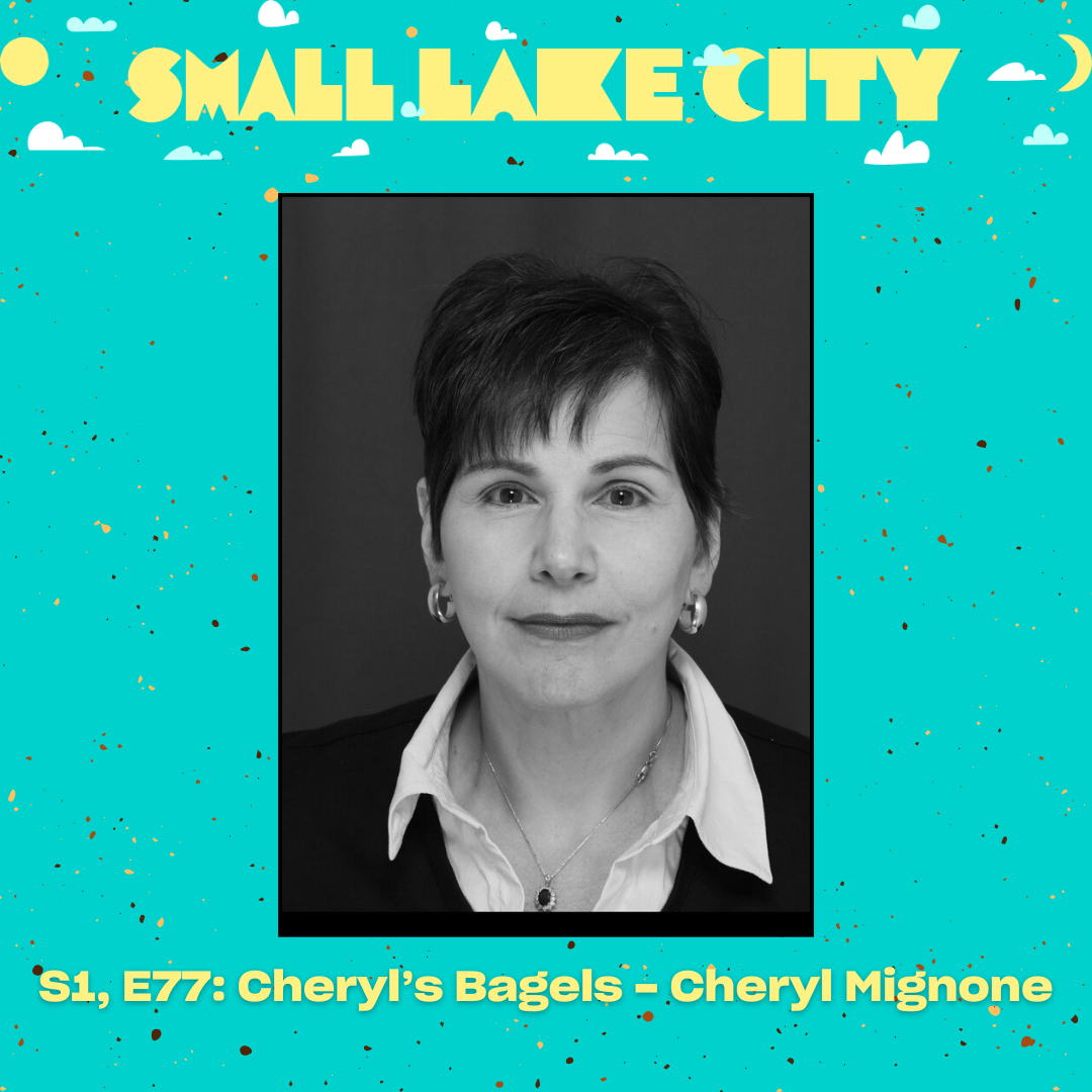 S1, E77: Cheryl’s Bagels - Cheryl Mignone — Small Lake City Podcast