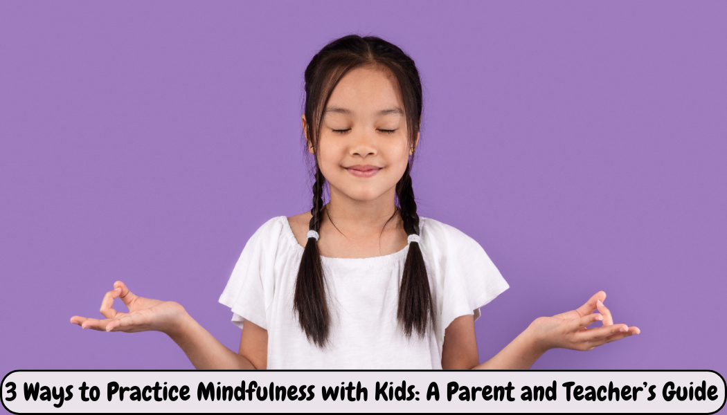 Mindfulness Activities for Kids: A Parent & Teacher’s Guide with 3 ...