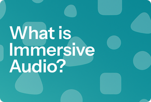 What is Immersive Audio? How To Create More Immersive Sound | Audiocube