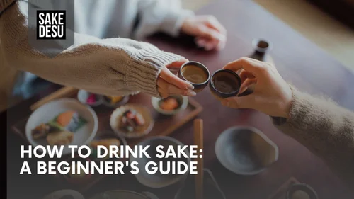 How to Drink Sake: A Beginner's Guide