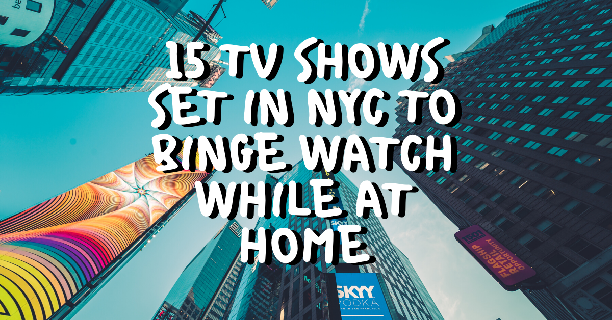 15 TV Shows set in NYC to binge watch while at home — English Outdoors ...