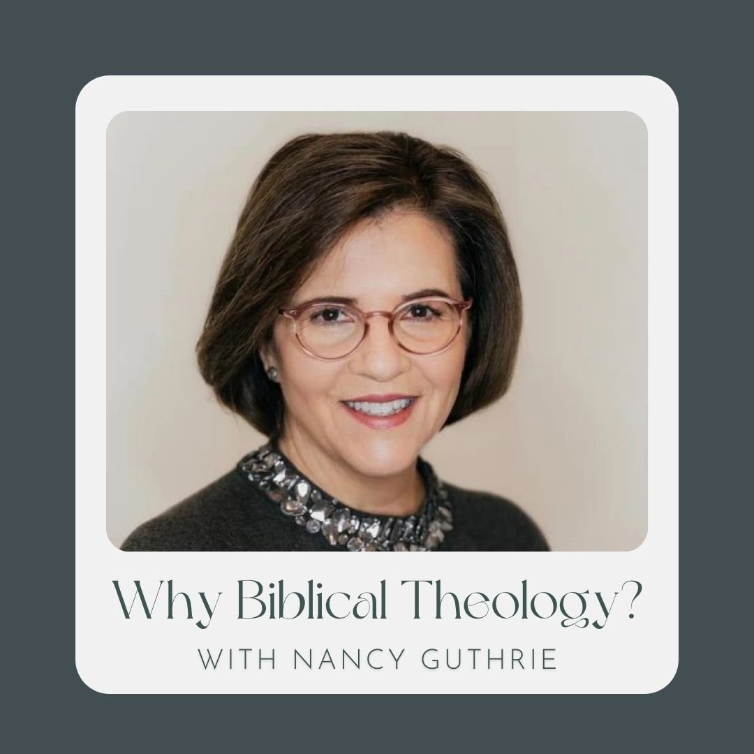 Why Biblical Theology? with Nancy Guthrie — Journeywomen Ministries