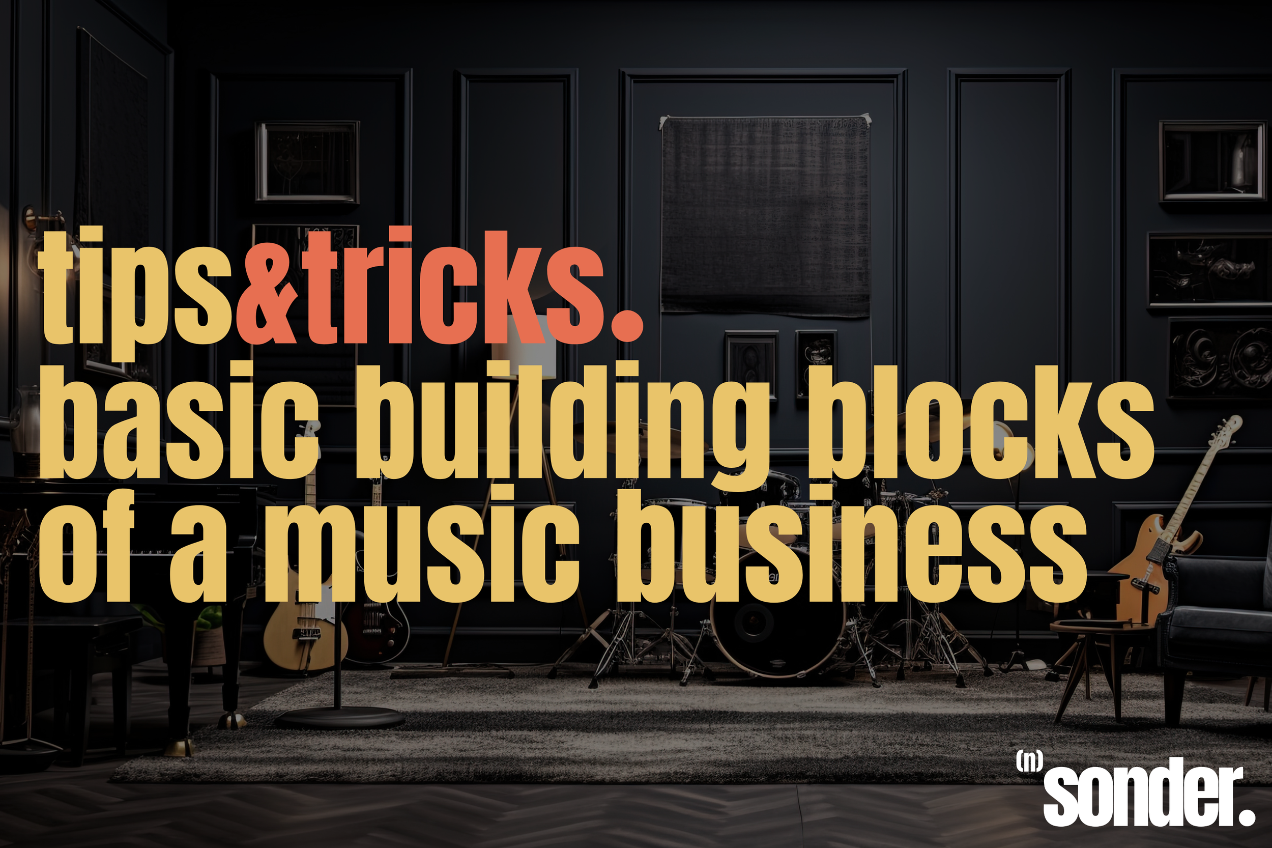Tips & Tricks: Basic Building Blocks of a Music Business — Sonder Music ...