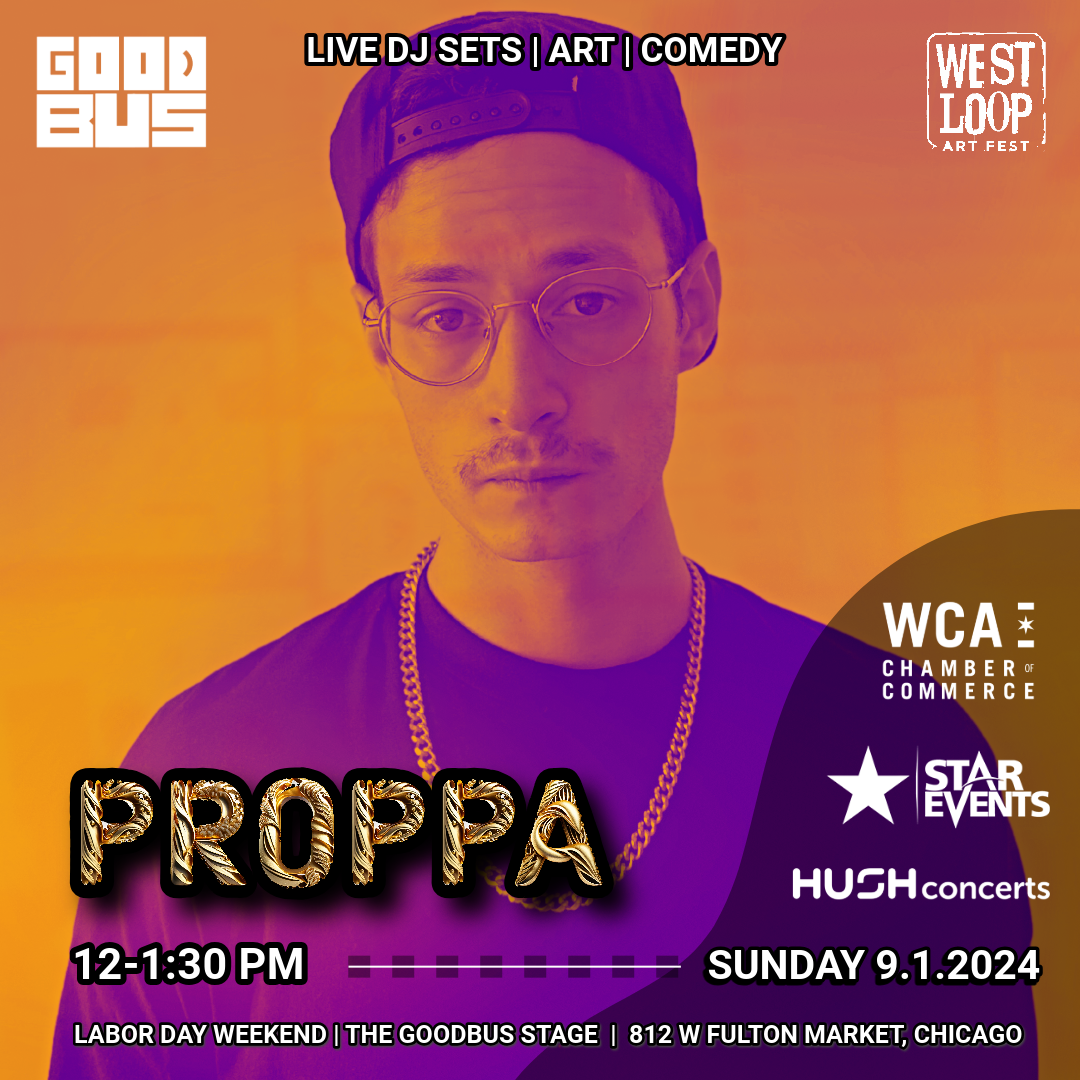 Proppa— West Loop Art Fest; Sunday 12-1:30 PM — GoodBus