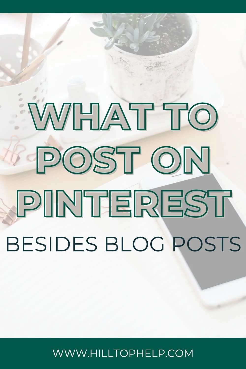 What to Post on Pinterest? 8 Ideas That Aren't Blog Posts — Hilltop Help