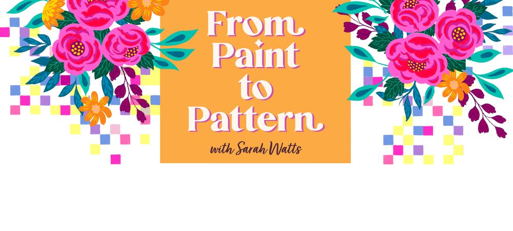 From Paint to Pattern — Sarah Watts