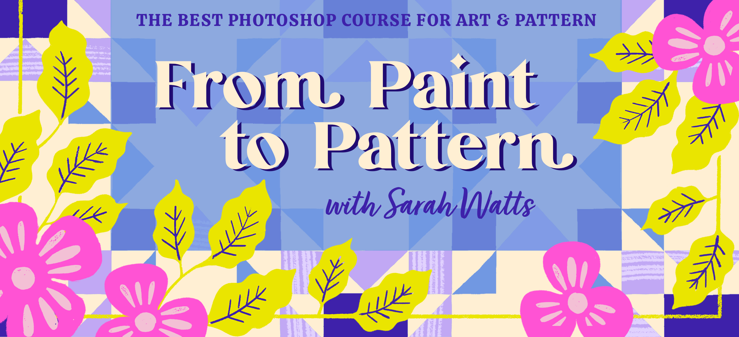 From Paint to Pattern — Sarah Watts