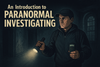 What Is Paranormal Investigation? How It Works and What Investigators ...