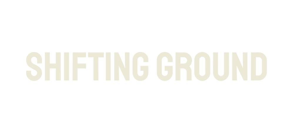 Shifting Ground