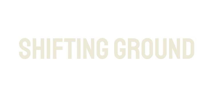 Shifting Ground