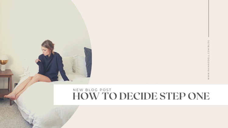 How to Decide Step One — Raina O'Dell