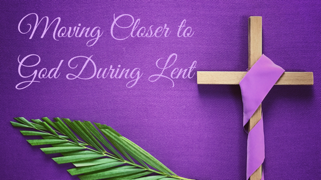 Moving Closer to God During Lent — Hope Church South Dayton