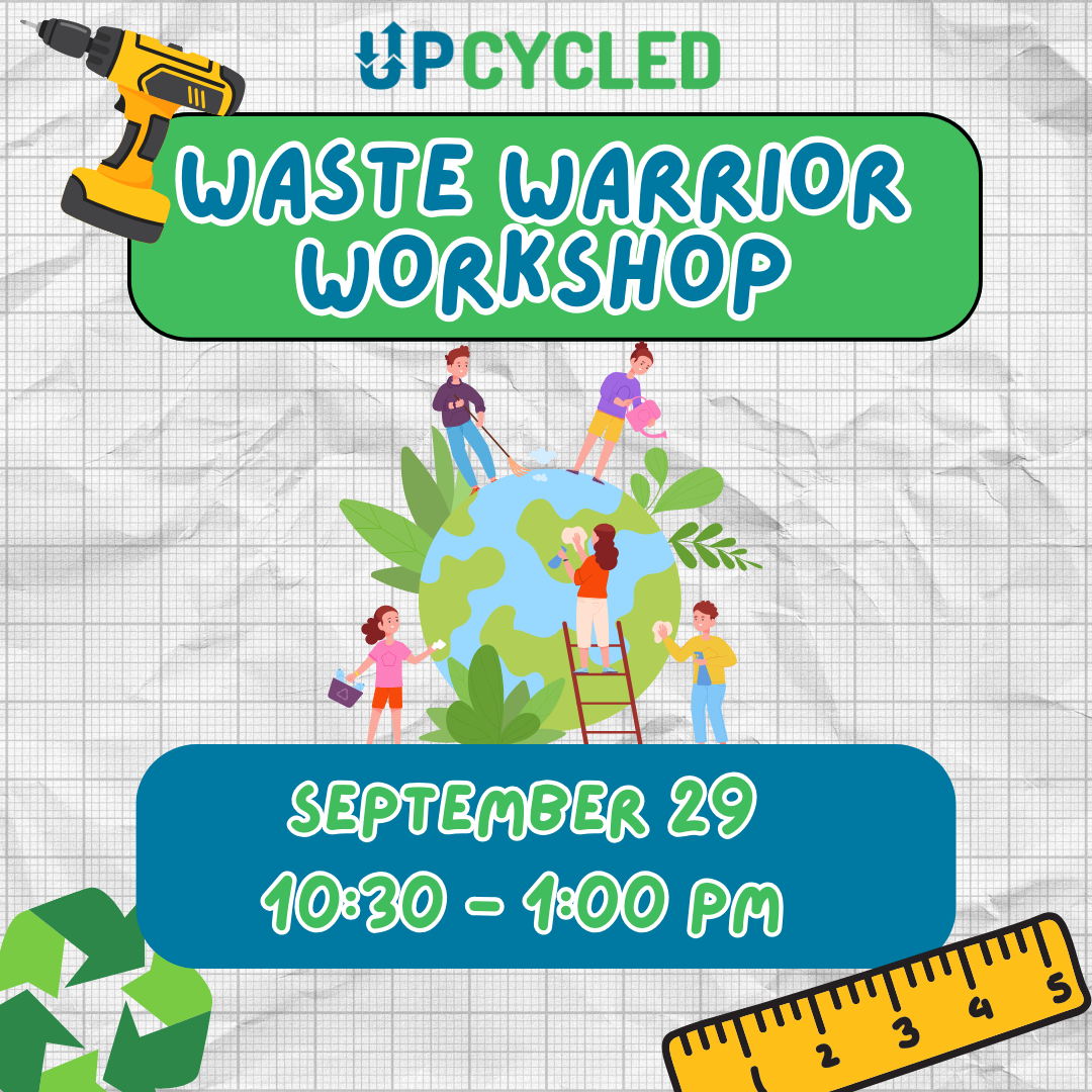 Waste Warrior Workshop — Upcycled