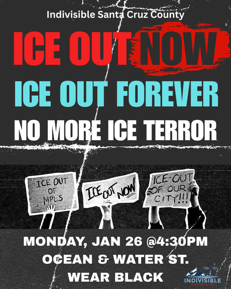 PROTEST: ICE Out NOW and Forever — Indivisible Santa Cruz County