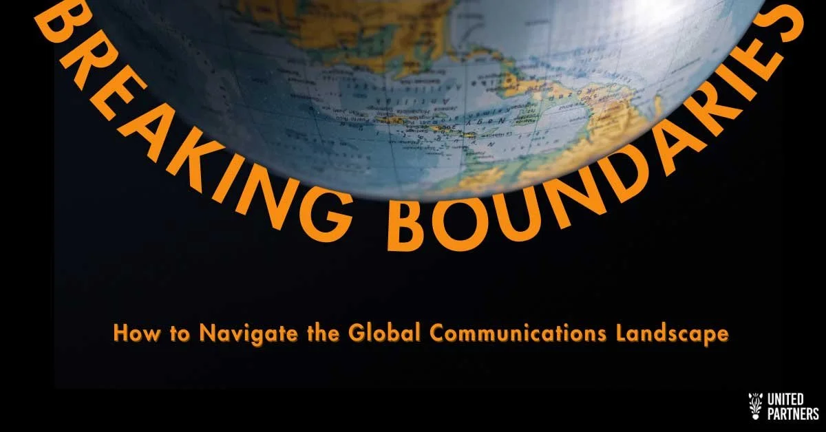 Breaking Boundaries: How to Navigate the Global Communications Landscape — United Partners ...
