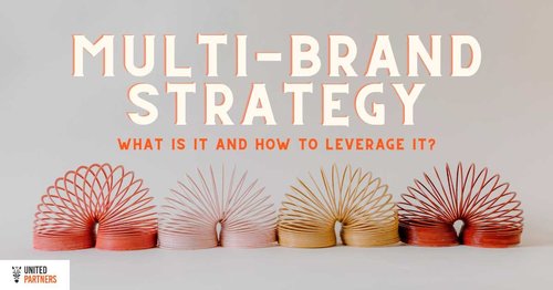 Multi-Brand Strategy: What is it and how to leverage it? — United ...
