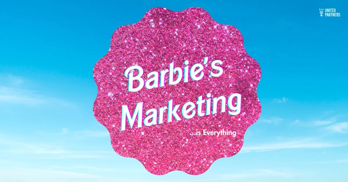 Barbie’s Marketing Campaign is Everything — United Partners | Corporate ...