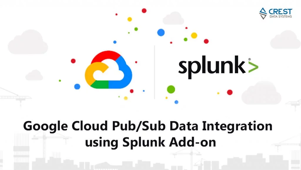 How to Onboard Pub/Sub Data from Google Cloud Using Splunk Add-on — Crest Data
