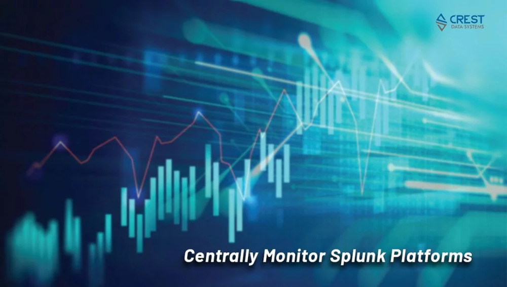 Centrally Monitor Splunk Platforms – A Pragmatic Solution — Crest Data